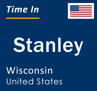 Current Local Time in Stanley, Wisconsin, United States