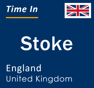 Current Local Time in Stoke, England, United Kingdom