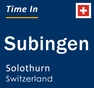 Current Local Time in Subingen, Solothurn, Switzerland