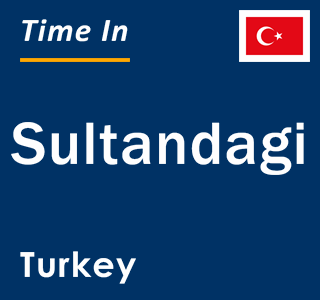 Current Local Time in Sultandagi, Turkey