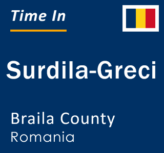 Current Local Time in Surdila-Greci, Braila County, Romania