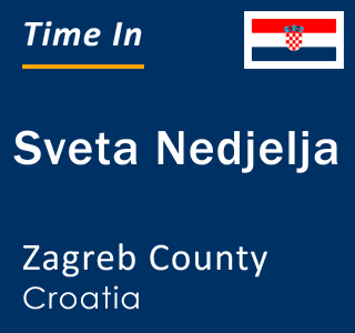 Current Local Time in Sveta Nedjelja, Zagreb County, Croatia