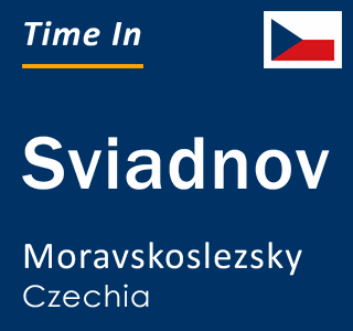 Current Local Time in Sviadnov, Moravskoslezsky, Czechia