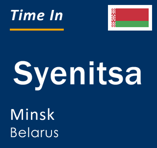 Current Local Time in Syenitsa, Minsk, Belarus