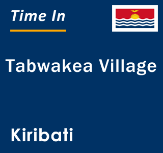Current Local Time in Tabwakea Village, Kiribati