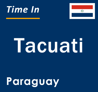 Current Local Time in Tacuati, Paraguay