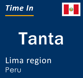 Current Local Time in Tanta, Lima region, Peru