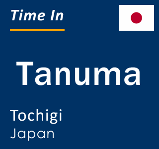 Current Local Time in Tanuma, Tochigi, Japan