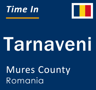 Current Local Time in Tarnaveni, Mures County, Romania