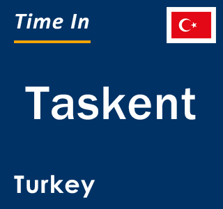 Current Local Time in Taskent, Turkey