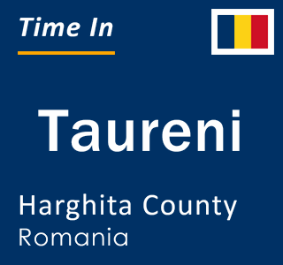 Current Local Time in Taureni, Harghita County, Romania