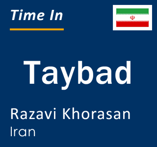 Current Local Time in Taybad, Razavi Khorasan, Iran