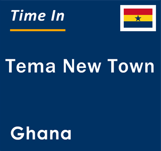 Current Local Time in Tema New Town, Ghana