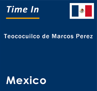 Current Local Time in Teococuilco de Marcos Perez, Mexico