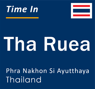 Current Local Time in Tha Ruea, Phra Nakhon Si Ayutthaya, Thailand