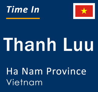 Current Local Time in Thanh Luu, Ha Nam Province, Vietnam