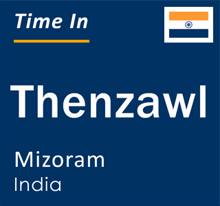 Current Local Time in Thenzawl, Mizoram, India