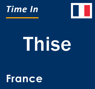 Current Local Time in Thise, France