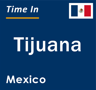Current Local Time in Tijuana, Mexico