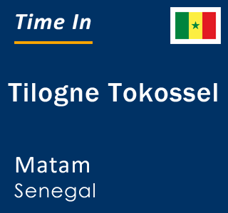 Current Local Time in Tilogne Tokossel, Matam, Senegal