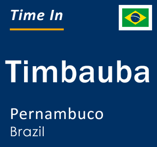 Current Local Time in Timbauba, Pernambuco, Brazil