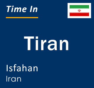 Current Local Time in Tiran, Isfahan, Iran