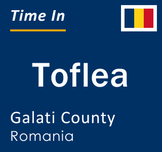 Current Local Time in Toflea, Galati County, Romania