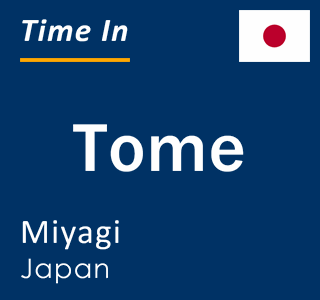 Current Local Time in Tome, Miyagi, Japan