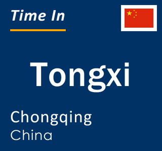 Current Local Time in Tongxi, Chongqing, China