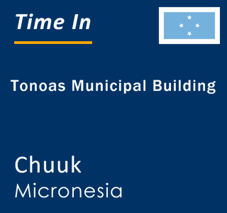 Current Local Time in Tonoas Municipal Building, Chuuk, Micronesia