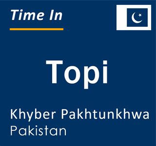 Current Local Time in Topi, Khyber Pakhtunkhwa, Pakistan