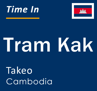 Current Local Time in Tram Kak, Takeo, Cambodia