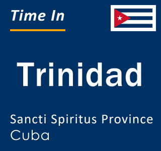 Current Local Time in Trinidad, Sancti Spiritus Province, Cuba