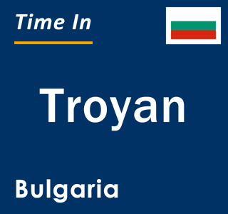 Current Local Time in Troyan, Bulgaria