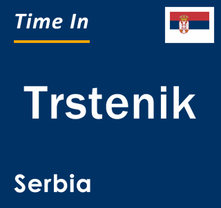 Current Local Time in Trstenik, Serbia