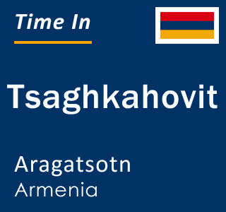 Current Local Time in Tsaghkahovit, Aragatsotn, Armenia