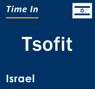 Current Local Time in Tsofit, Israel