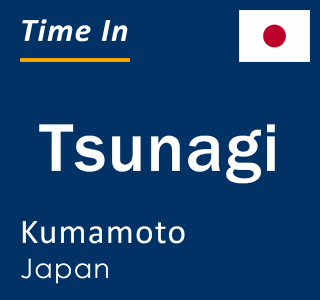 Current Local Time in Tsunagi, Kumamoto, Japan