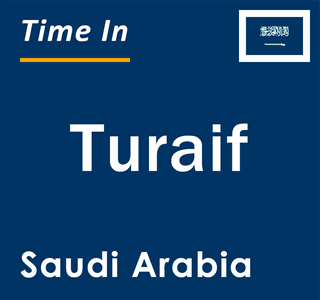 Current Local Time in Turaif, Saudi Arabia