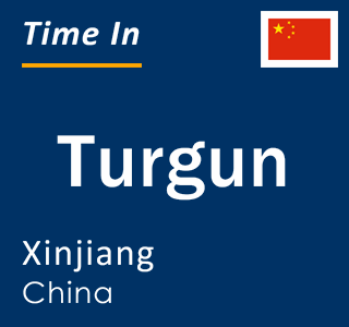 Current Local Time in Turgun, Xinjiang, China