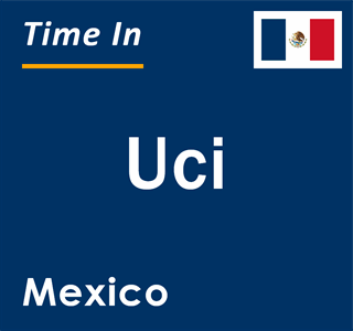 Current Local Time in Uci, Mexico