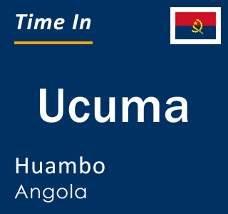 Current Local Time in Ucuma, Huambo, Angola
