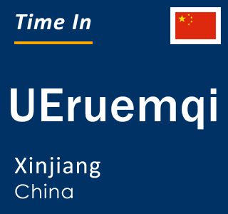 Current Local Time in UEruemqi, Xinjiang, China