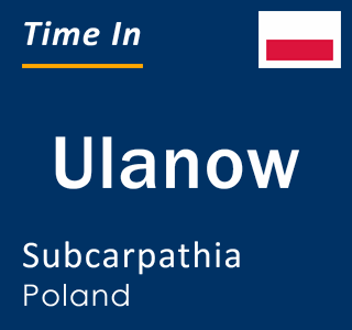 Current Local Time in Ulanow, Subcarpathia, Poland