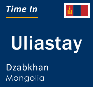 Current Local Time in Uliastay, Dzabkhan, Mongolia