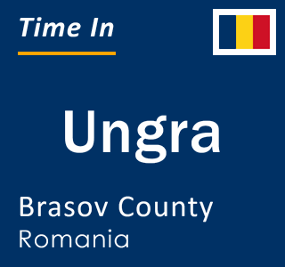 Current Local Time in Ungra, Brasov County, Romania