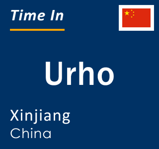 Current Local Time in Urho, Xinjiang, China