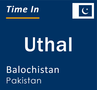 Current Local Time in Uthal, Balochistan, Pakistan