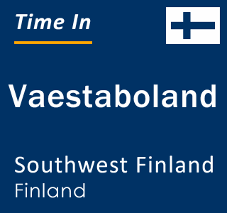 Current Local Time in Vaestaboland, Southwest Finland, Finland