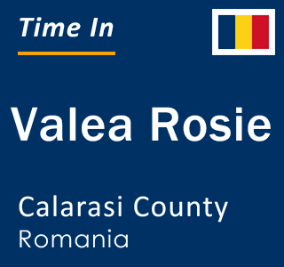 Current Local Time in Valea Rosie, Calarasi County, Romania